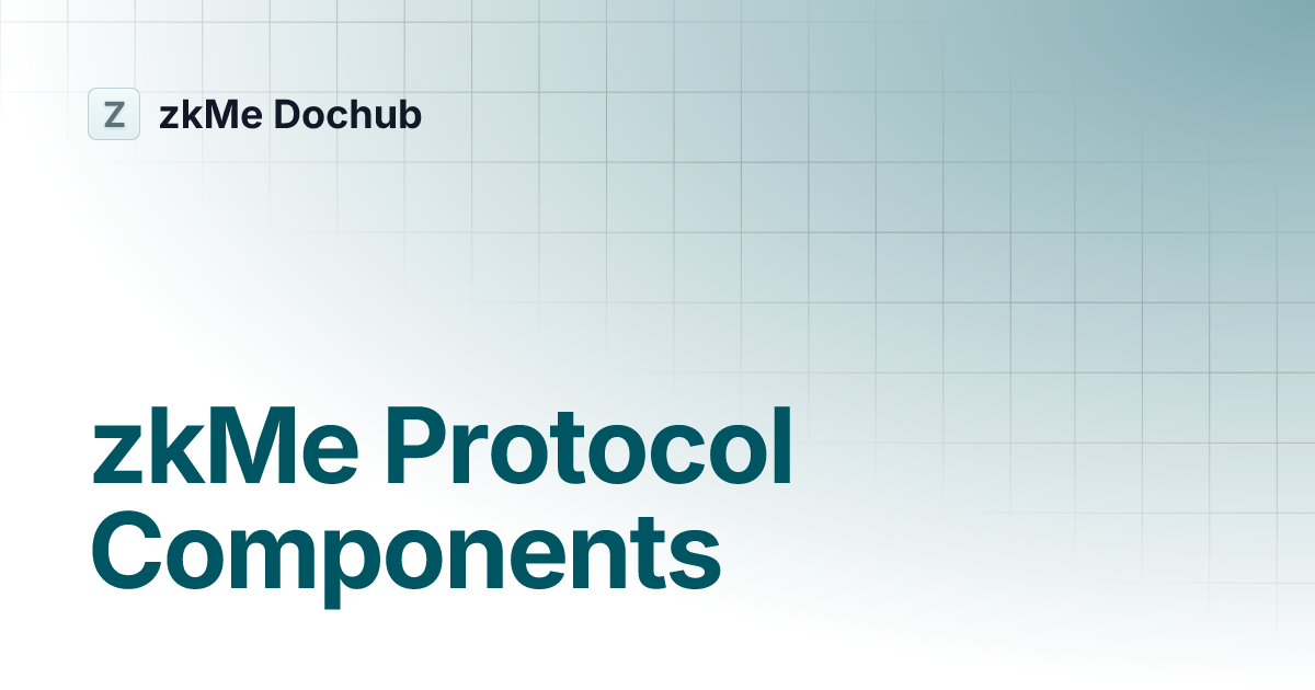 zkMe Protocol Components | zkMe Dochub